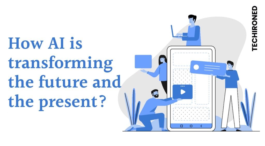 How AI Is Transforming The Future And The Present? | Techironed