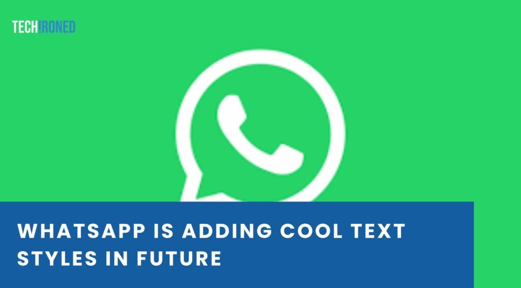 WhatsApp Is Adding Cool Text Styles In Future | Techironed
